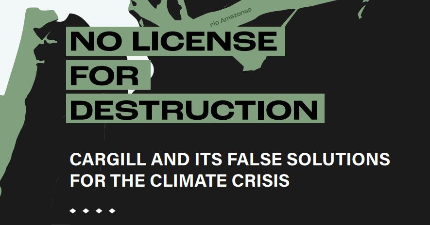 Report "No license for destruction: Cargill and its false solutions for ...